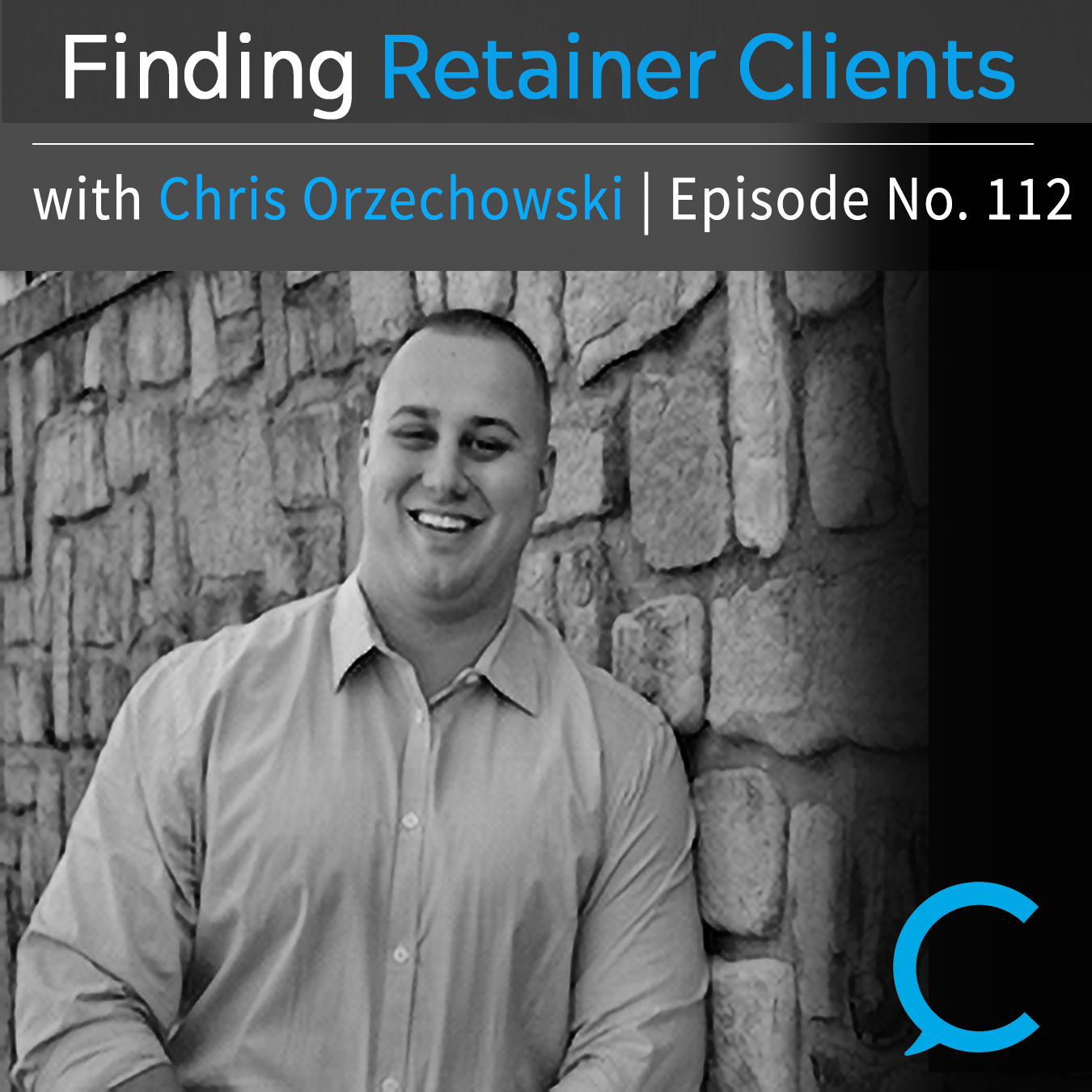 TCC Podcast #112: Finding retainer clients with Chris Orzechowski - The ...